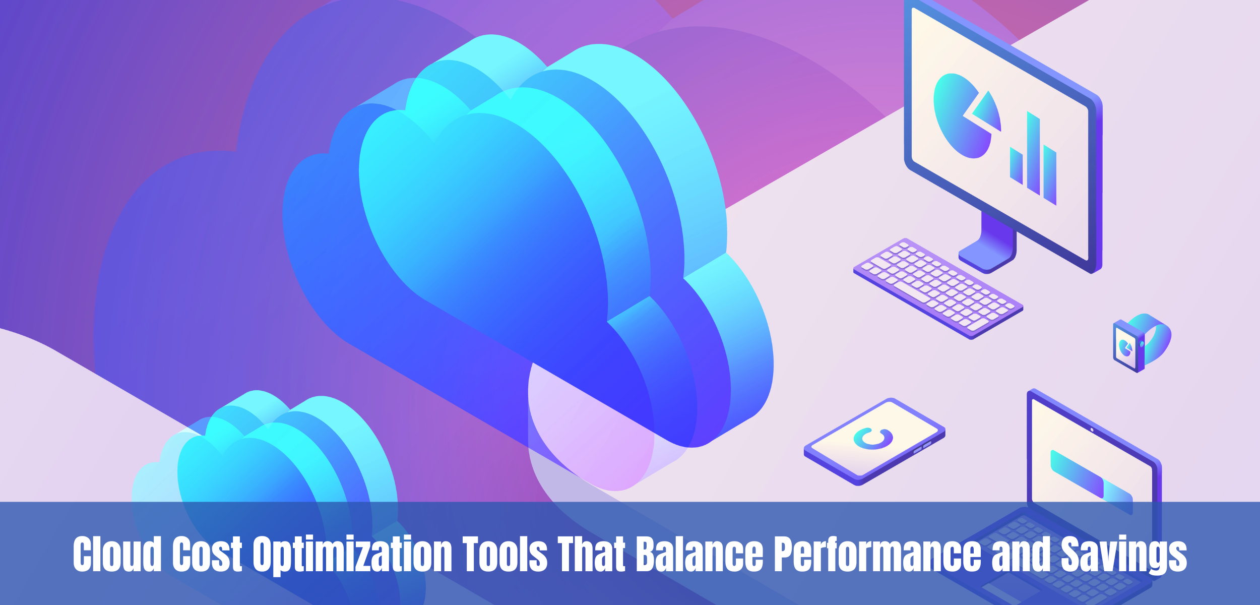 Cloud Cost Optimization Tools That Balance Performance and Savings