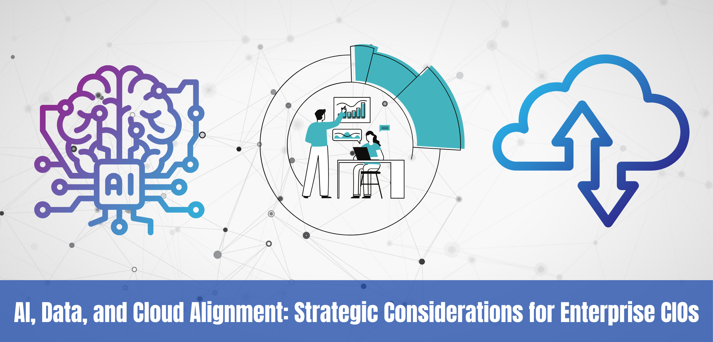 AI, Data, and Cloud Alignment: Strategic Considerations for Enterprise CIOs